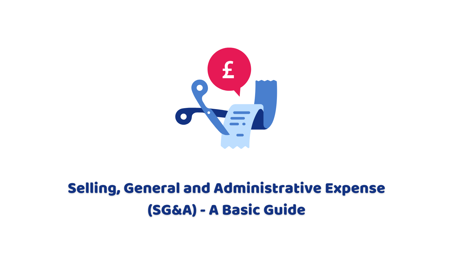 Selling, General & Administrative Expenses (SG&A) - A Basic Guide